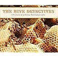 The Hive Detectives: Chronicle of a Honey Bee Catastrophe (Scientists ...