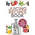 The Juicing Recipes Book: 150 Healthy Juicer Recipes to Unleash the ...