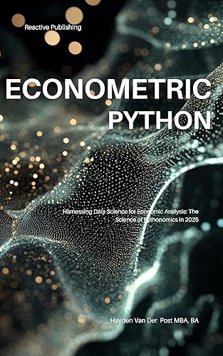 Econometric Python: Harnessing Data Science for Economic Analysis 2025: A Comprehensive Guide in ...