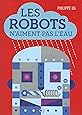 Amazon.fr - Les robots n'aiment pas l'eau - Philippe UG - Livres