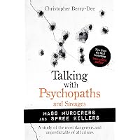 Talking with Psychopaths and Savages: ers and Spree Killers: Berry-Dee ...