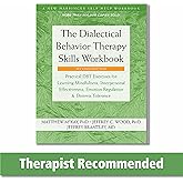 The Dialectical Behavior Therapy Skills Workbook: Practical DBT ...