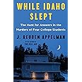 While Idaho Slept: The Hunt for Answers in the Murders of Four College ...