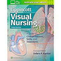 Lippincott Visual Nursing: A Guide to Clinical Diseases, Skills, and ...