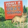 What If There Were No Gray Wolves?: A Book About the Temperate Forest ...