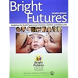 Bright Futures: Guidelines for Health Supervision of Infants, Children, and Adolescents ...