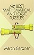 My Best Mathematical and Logic Puzzles (Dover Recreational Math): Martin Gardner: 0800759281527 ...