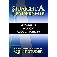 Straight A Leadership: Alignment Action Accountability: Quint Studer ...