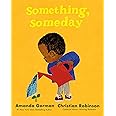 Amazon.com: Something, Someday: 9780593203255: Gorman, Amanda, Robinson ...
