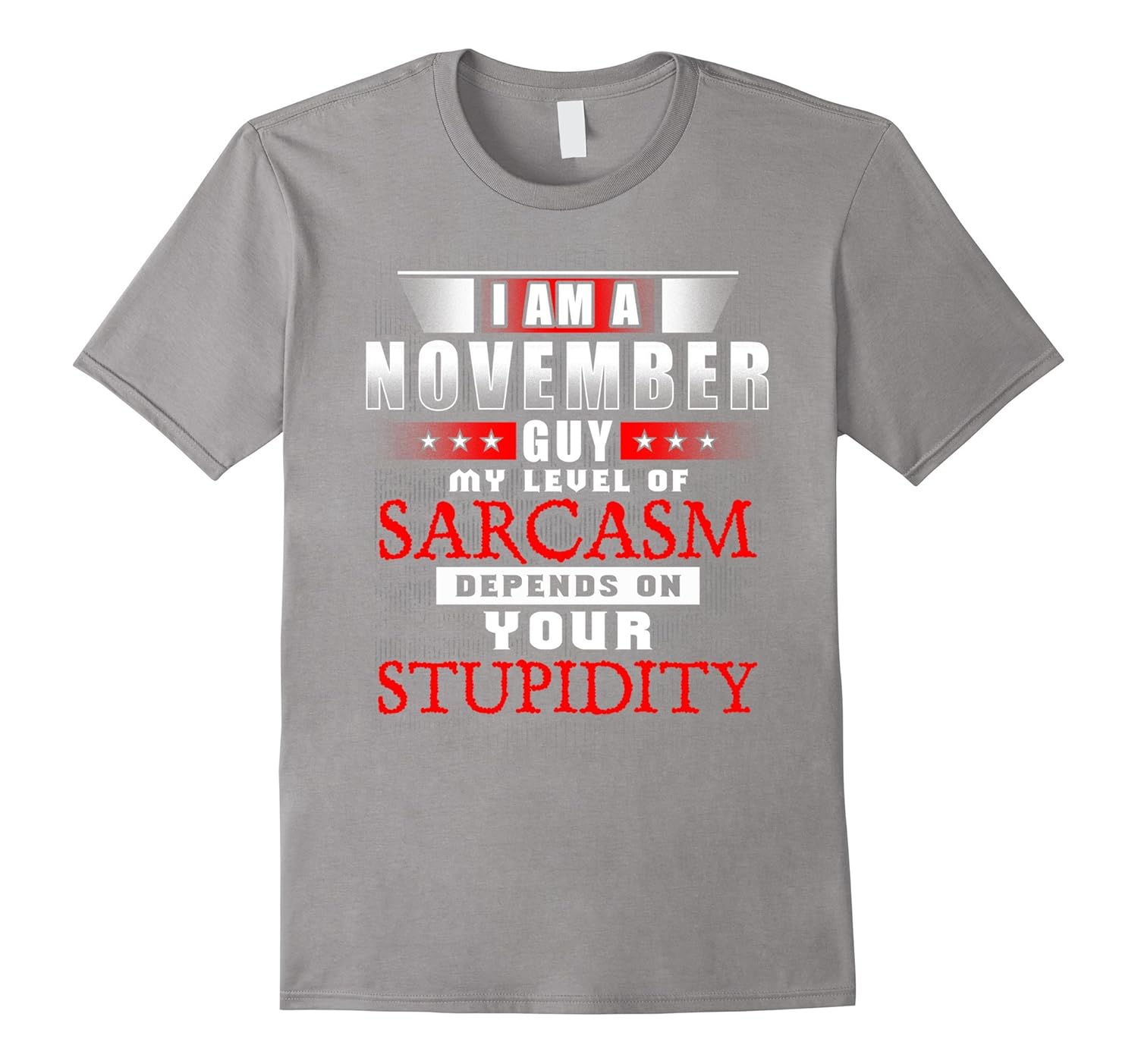 Mens November Guy’s Sarcasm Level Depends On Your Stupidity Tee-CL ...