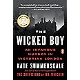 The Wicked Boy: An Infamous Murder in Victorian London: Summerscale, Kate: 9780143110460: Amazon ...