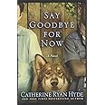 Amazon.com: Say Goodbye for Now: 9781503939448: Hyde, Catherine Ryan: Books