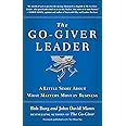 The Go-Giver Leader: A Little Story About What Matters Most in Business ...