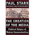 The Creation of the Media: Political Origins of Modern Communications ...