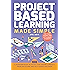 Project Based Learning (PBL) Starter Kit: To-the-Point Advice, Tools ...