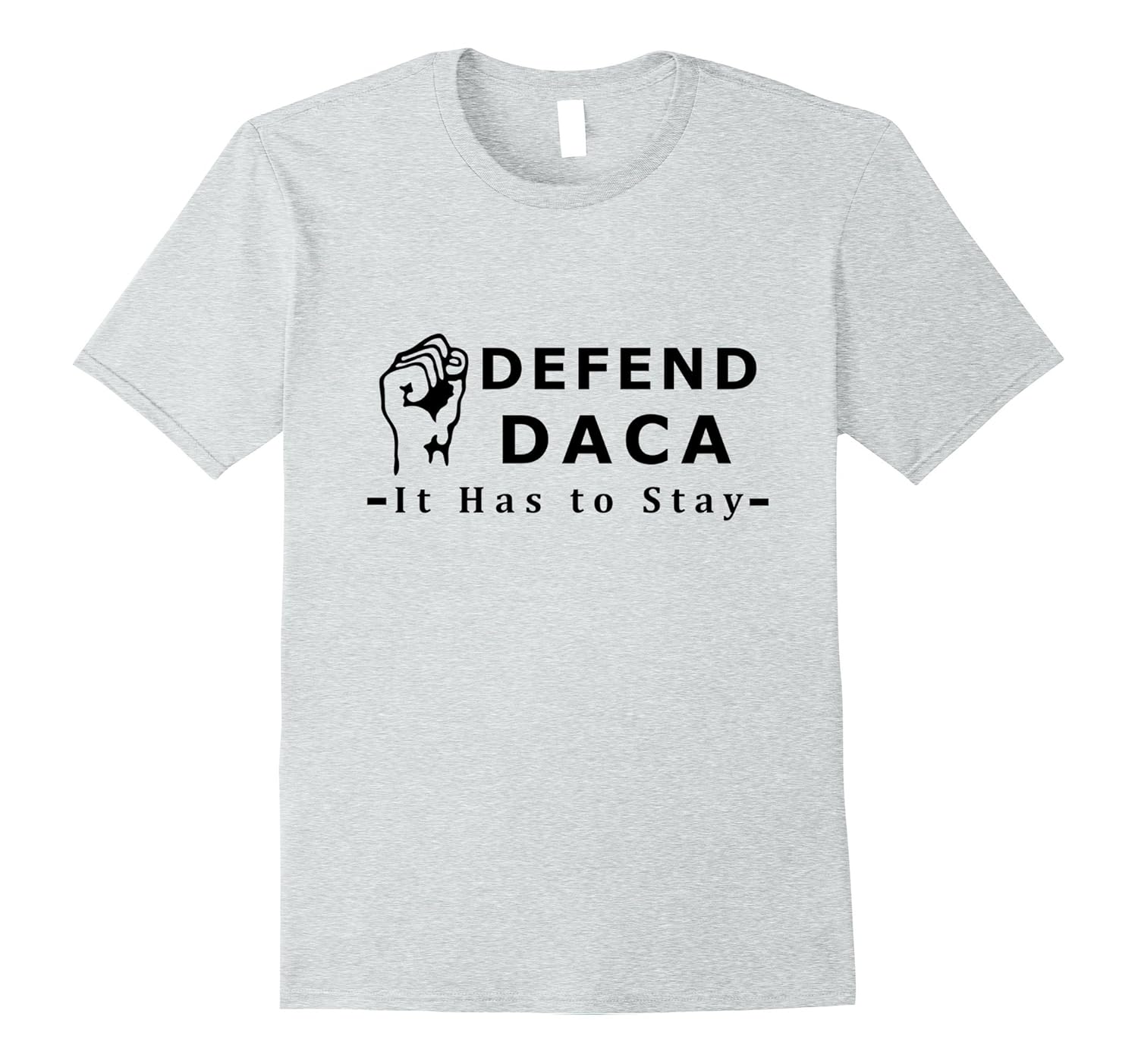 Defend DACA Shirt It Has to Stay Fist-CL – Colamaga