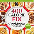 The 400 Calorie Fix Cookbook: 400 All-New Simply Satisfying Meals ...