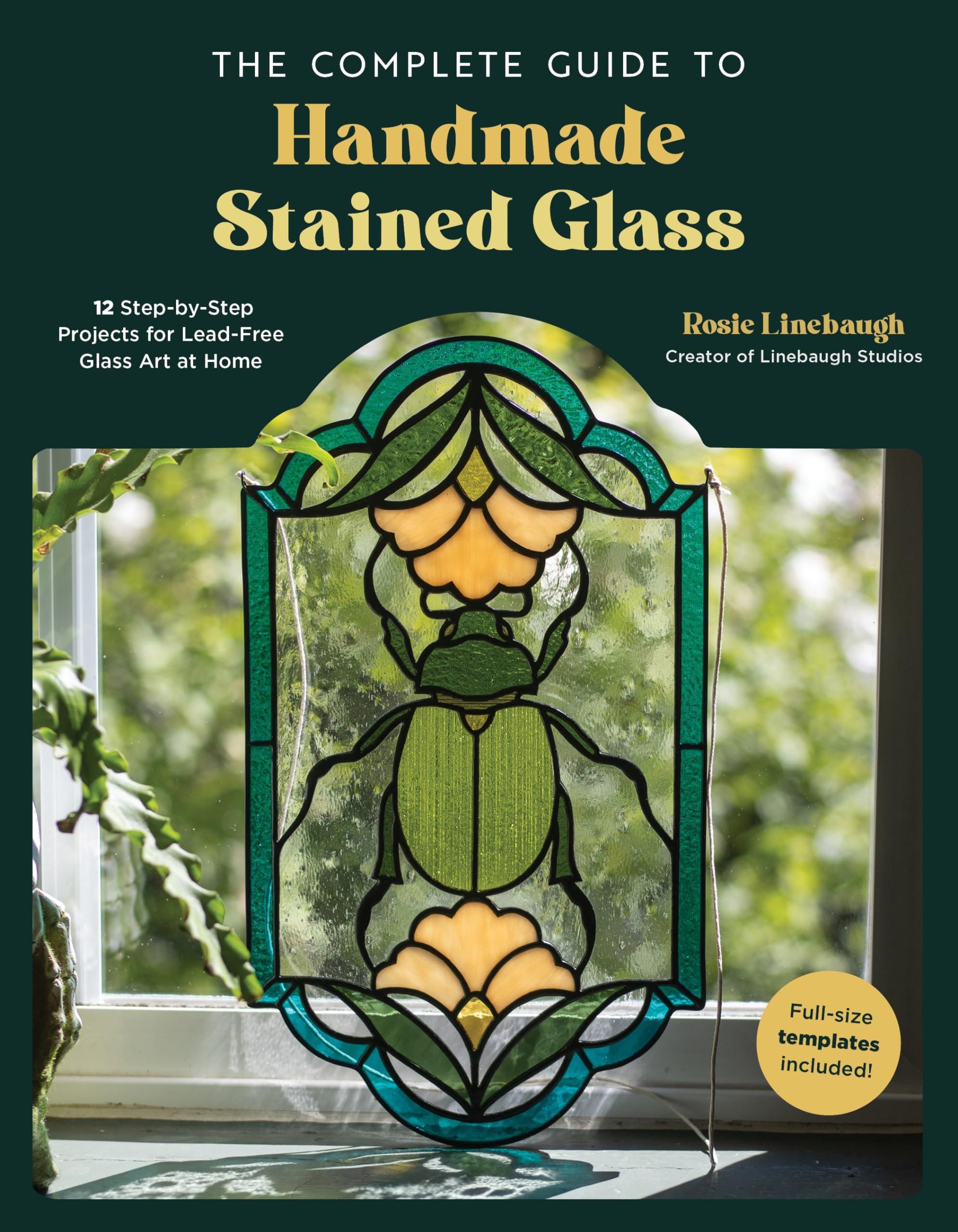 The Complete Guide to Handmade Stained Glass: 12 Step-by-Step Projects ...