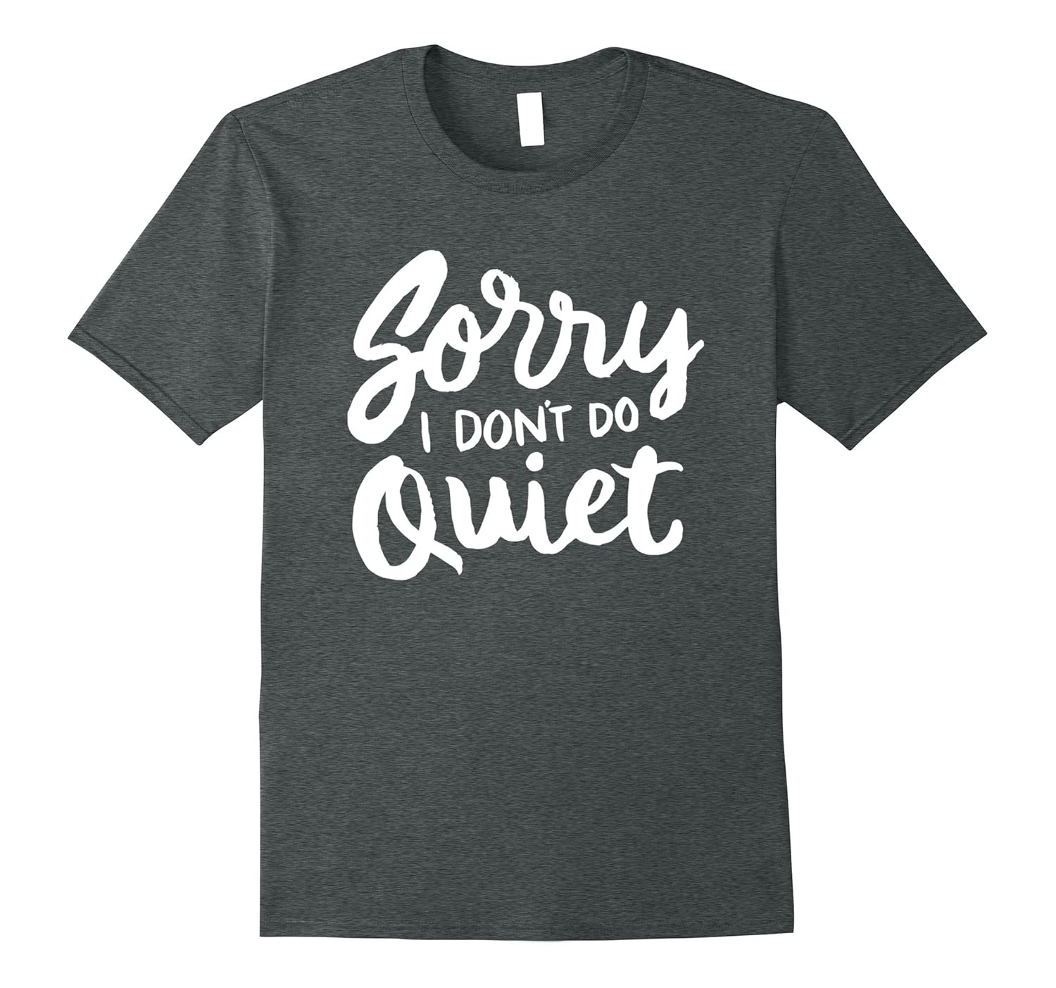 Sorry I don’t do quiet – funny humor saying quote – Talker-4LVS ...
