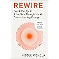 Rewire: Break the Cycle, Alter Your Thoughts and Create Lasting Change (Your Neurotoolkit for ...