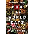 How the World Eats: A Global Food Philosophy: Baggini, Julian ...