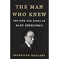 The Man Who Knew: The Life and Times of Alan Greenspan: Mallaby ...
