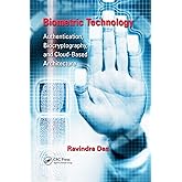 Biometric Technology: Authentication, Biocryptography, and Cloud-Based Architecture: Das, Ravi ...