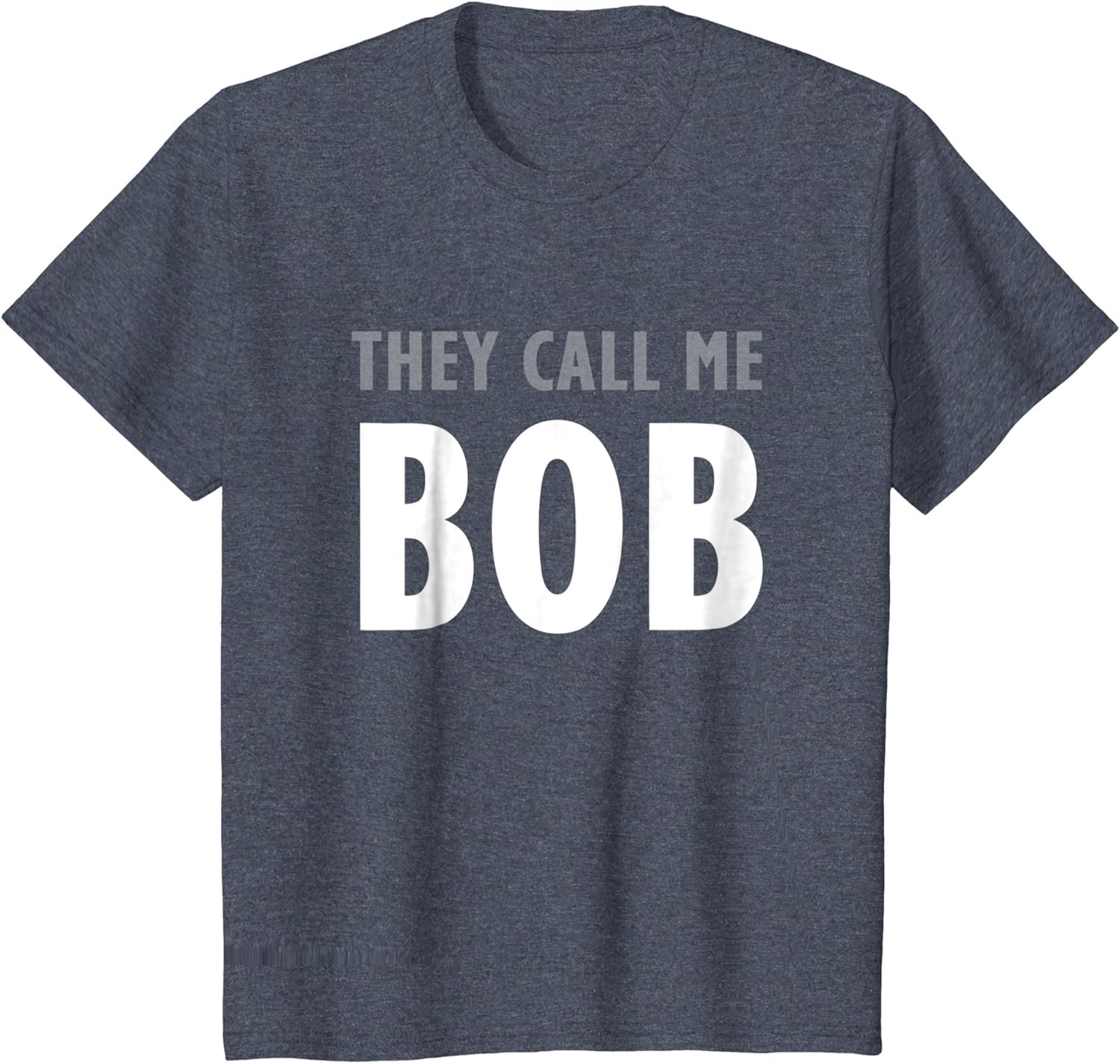 Amazon.com: They Call Me Bob First Name Novelty Tshirt Tee Shirt: Clothing