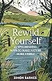 Rewild Yourself: 23 Spellbinding Ways to Make Nature More Visible ...