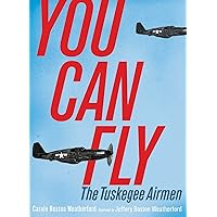 You Can Fly: The Tuskegee Airmen: Weatherford, Carole Boston ...