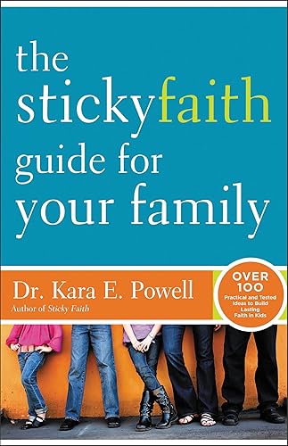 The Sticky Faith Guide for Your Family: Over 100 Practical and Tested ...
