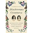 Mischievous Creatures: The Forgotten Sisters Who Transformed Early ...