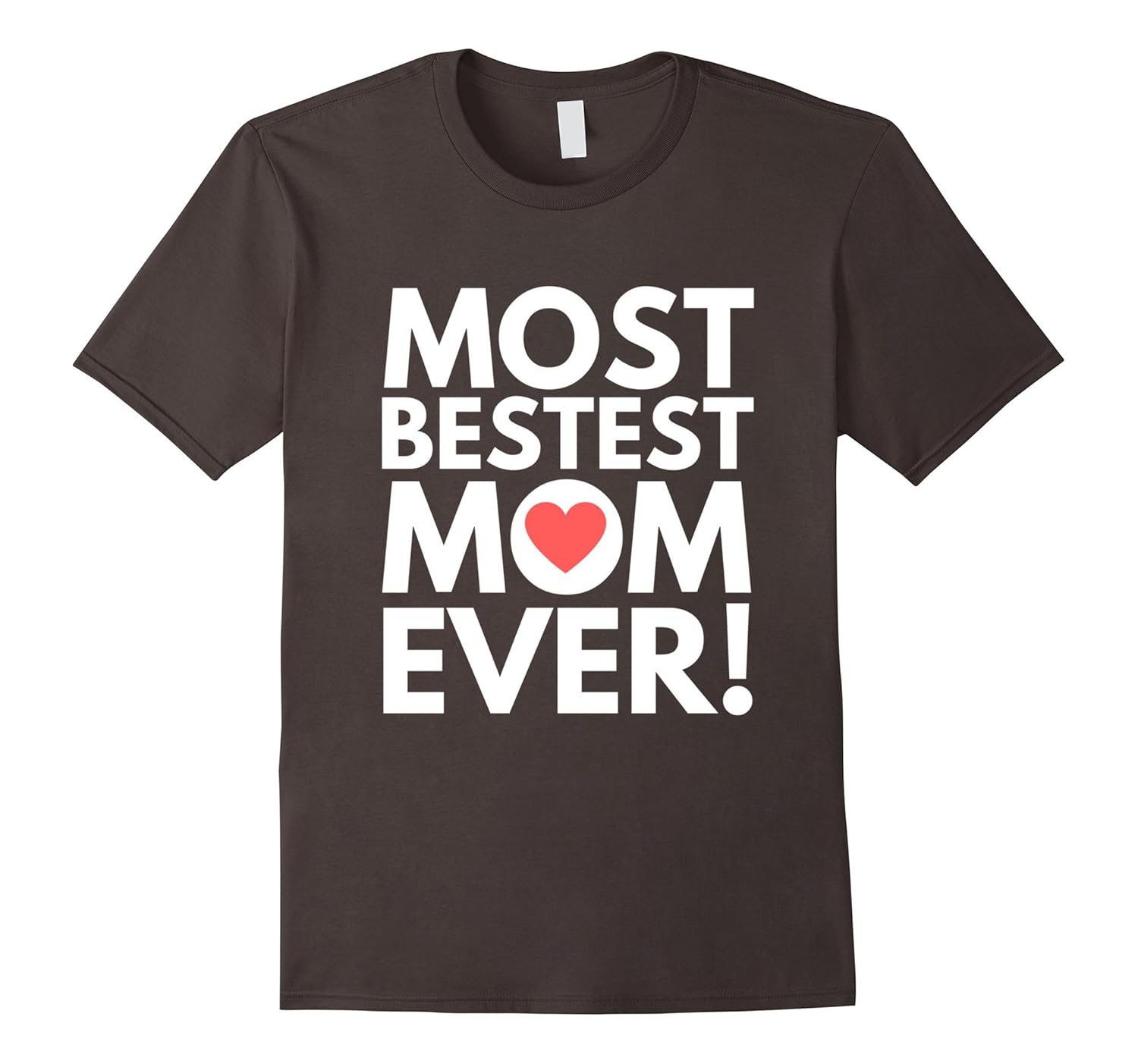 Most Bestest Mom Ever T-Shirt – Great Mothers Day Gift-4LVS