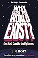 Why Does the World Exist?: One Man's Quest for the Big Answer: Amazon.co.uk: Jim Holt ...