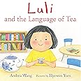 Luli and the Language of Tea: Wang, Andrea, Yum, Hyewon: 9780823446148 ...