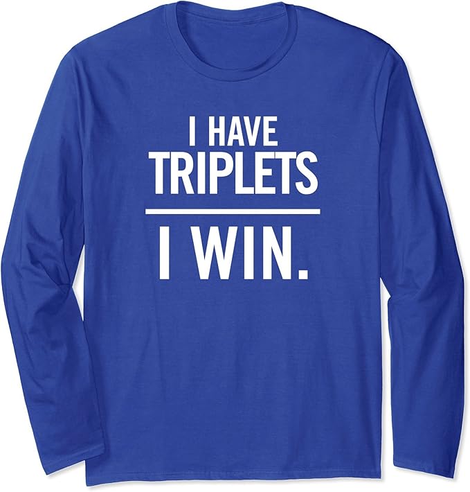 Amazon.com: I Have Triplets, I Win. Funny Triplets Shirt: Clothing