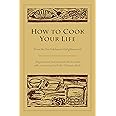 How to Cook Your Life: From the Zen Kitchen... by Eihei Dogen