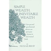 Simple Wealth, Inevitable Wealth: How You and Your Financial Advisor ...