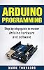 Arduino Programming: Step-by-step guide to mastering arduino hardware ...