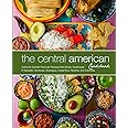 The Central American Cookbook: Authentic Central American Recipes from ...