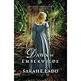 Dawn at Emberwilde (A Treasures of Surrey Novel): Ladd, Sarah E ...