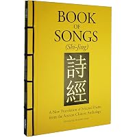 Book of Songs (Shi-Jing): A New Translation of Selected Poems from the ...