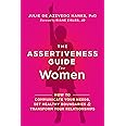 The Assertiveness Guide for Women: How to Communicate Your Needs, Set Healthy Boundaries, and ...