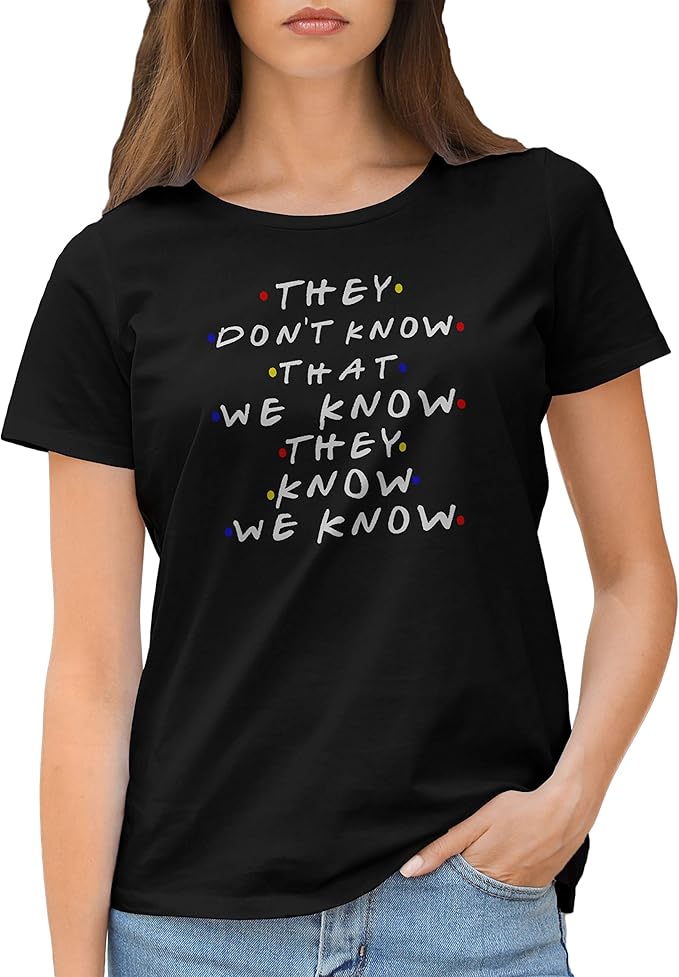GR8Shop Friends They Dont Know That We Know They Know Women's T-Shirt ...