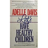 LET'S HAVE HEALTHY CHILDREN by Adelle Davis, REVISED AND UPDATED ...