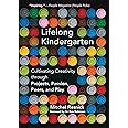 Lifelong Kindergarten: Cultivating Creativity through Projects, Passion ...