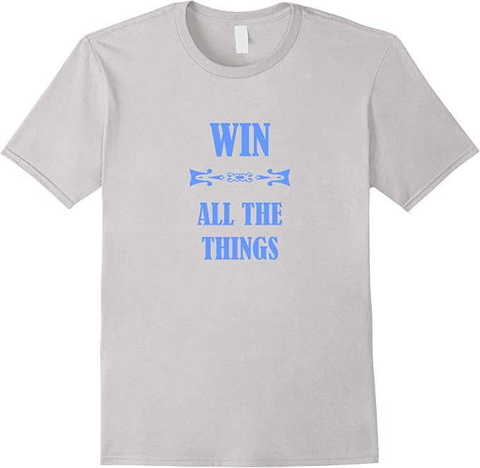 Amazon.com: Win All the Things- Sweepstakes Winner Prize T-Shirt: Clothing