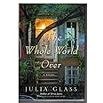 Amazon.com: The Whole World Over: A Novel: 9780375422744: Glass, Julia ...