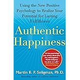Authentic Happiness: Using the New Positive Psychology to Realise your ...