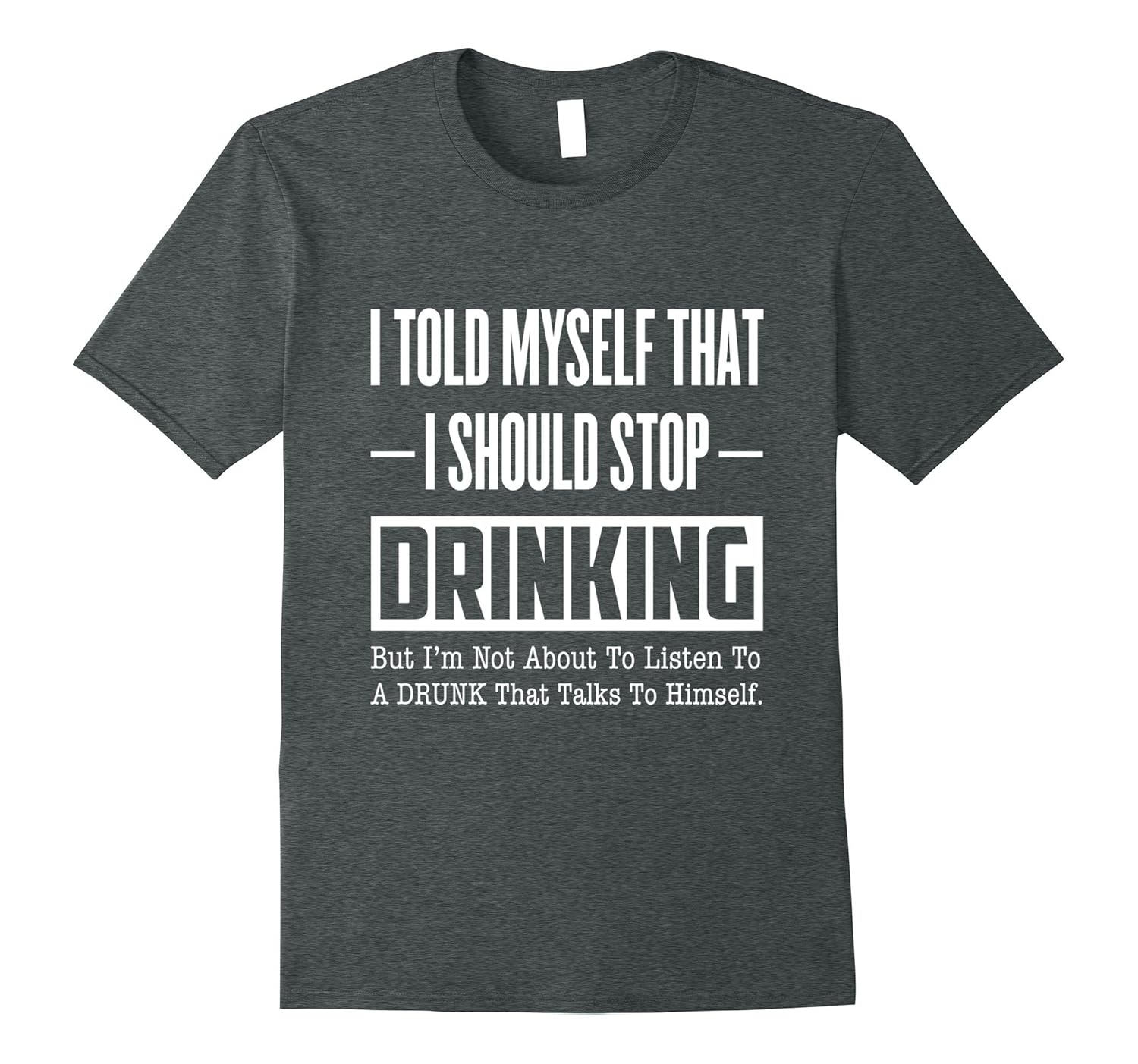 I Told Myself That I Should Stop Drinking Party Sarcasm Tee
